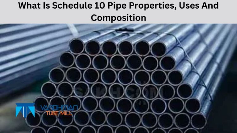 What Is Schedule 10 Pipe Properties, Uses And Composition