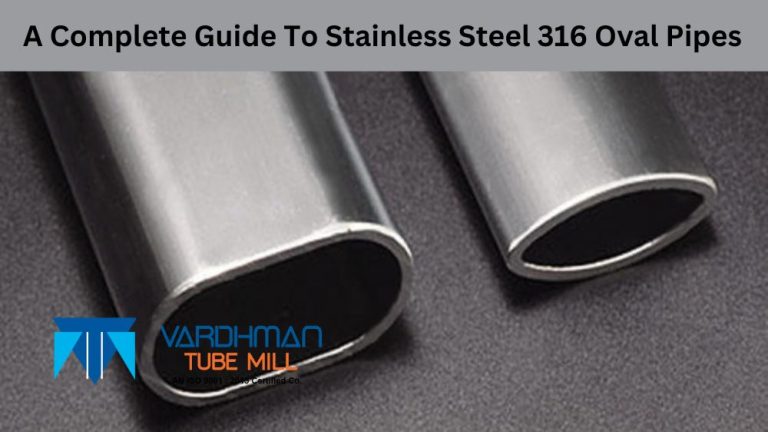 A Complete Guide To Stainless Steel 316 Oval Pipe