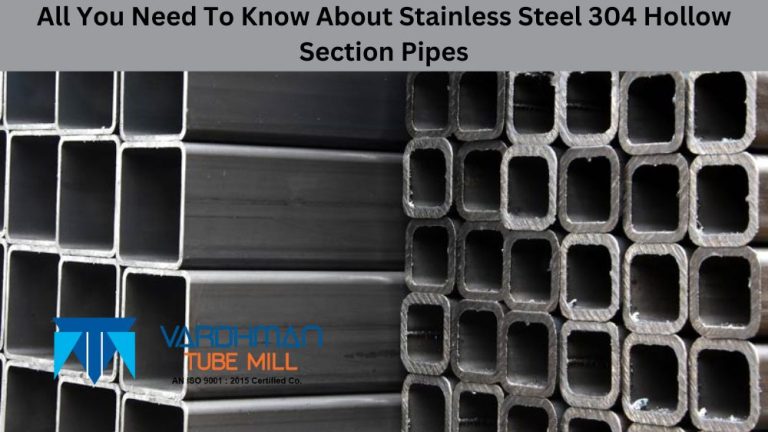 All You Need To Know About Stainless Steel 304 Hollow Section Pipes